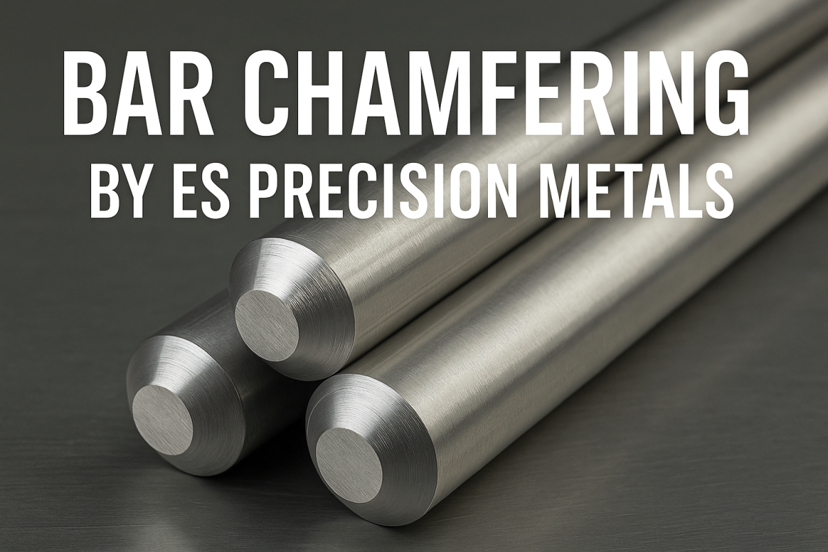 Bar Chamfering by ES Precision Metals - ES Precision Metals